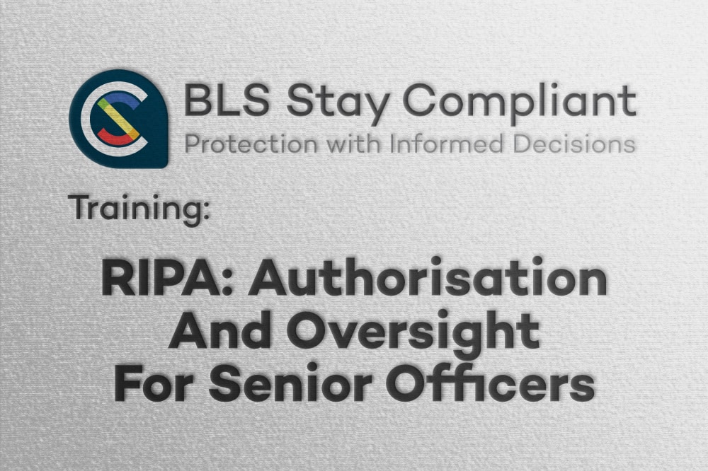 RIPA Training Local Authorities, Senior Officers - BLS Stay Compliant